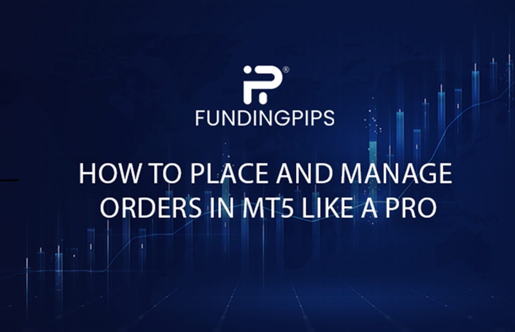How To Place And Manage Orders In MT5 Like A Pro